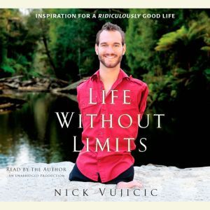 Download Life Without Limits: Inspiration for a Ridiculously Good Life Audiobook by Nick Vujicic ...