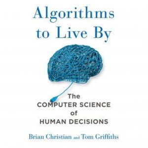 Download Algorithms to Live By: The Computer Science of Human Decisions ...