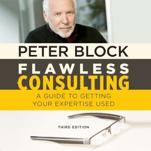 Download Flawless Consulting: A Guide to Getting Your Expertise Used ...