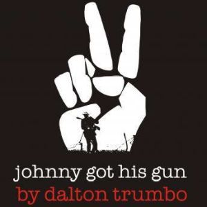 Download Johnny Got His Gun Audiobook by Dalton Trumbo | AudiobooksNow.com