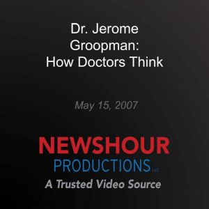 Dr. Jerome Groopman: How Doctors Think - Audiobook Download | Listen Now!
