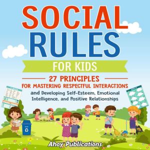 Social Rules for Kids: 27 Principles for Mastering Respectful ...