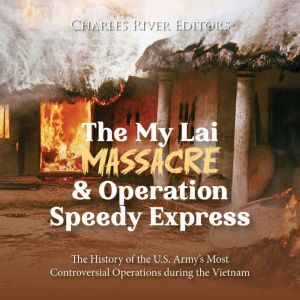 The My Lai Massacre and Operation Speedy Express: The History of the U ...