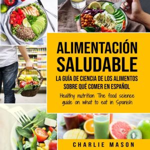 Alimentacion saludable La guia de ciencia de los alimentos sobre que ...