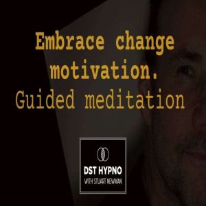 Embrace change motivation meditation guided - A guided meditation - DST ...