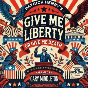 Patrick Henry's Give Me Liberty or Give Me Death - Audiobook Download ...