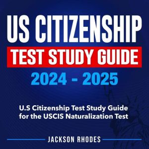 US Citizenship Test Study Guide 2024-2025 Audiobook by Jackson Rhodes ...