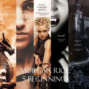 Morgan Rice: 5 Beginnings (Turned, Arena one, A Quest of Heroes, Rise ...