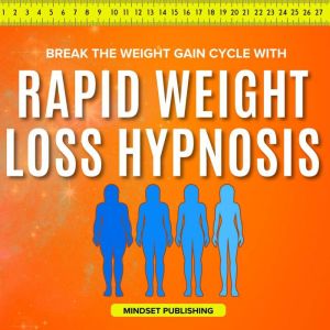 Break The Weight Gain Cycle With Rapid Weight Loss Hypnosis: Shed Fat ...