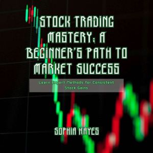 Stock Trading Mastery: A Beginner's Path to Market Success - Audiobook ...