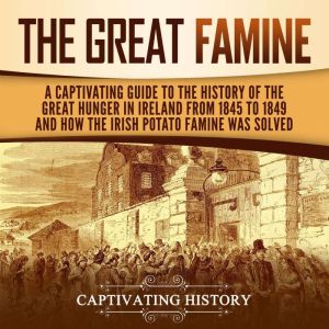 The Great Famine: A Captivating Guide to the History of the Great ...