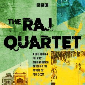 The Raj Quartet: The Jewel in the Crown, The Day of the Scorpion, The ...